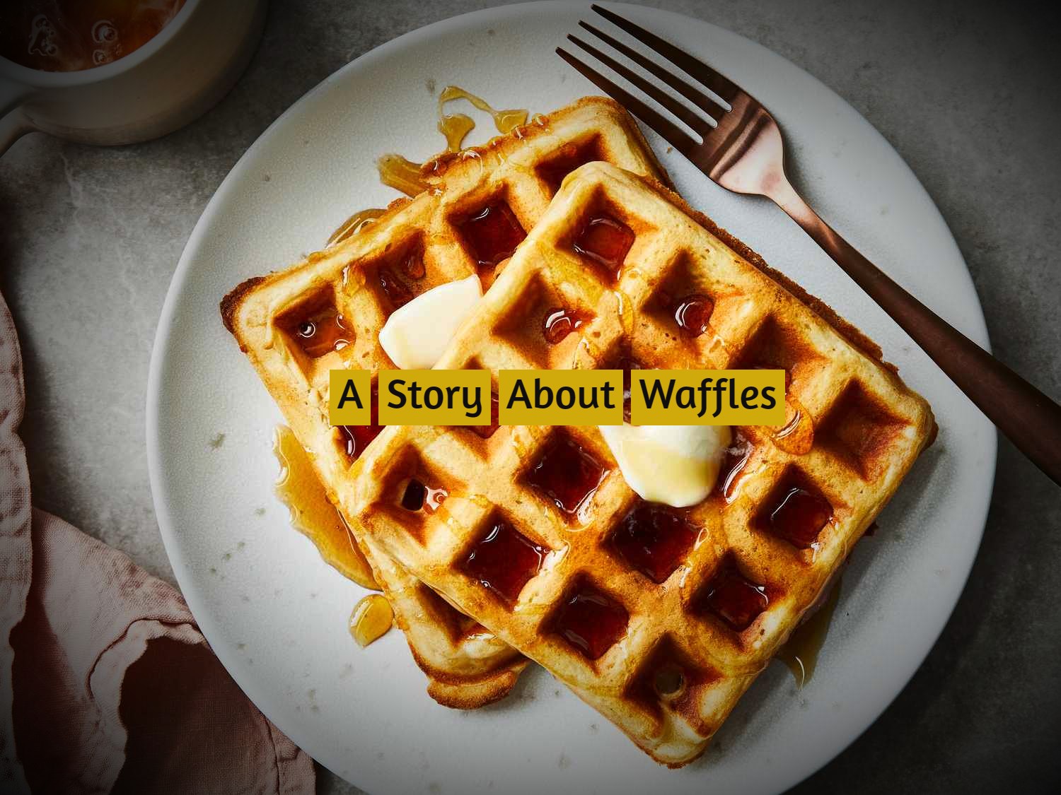 A Story About Waffles – A Story About Waffles